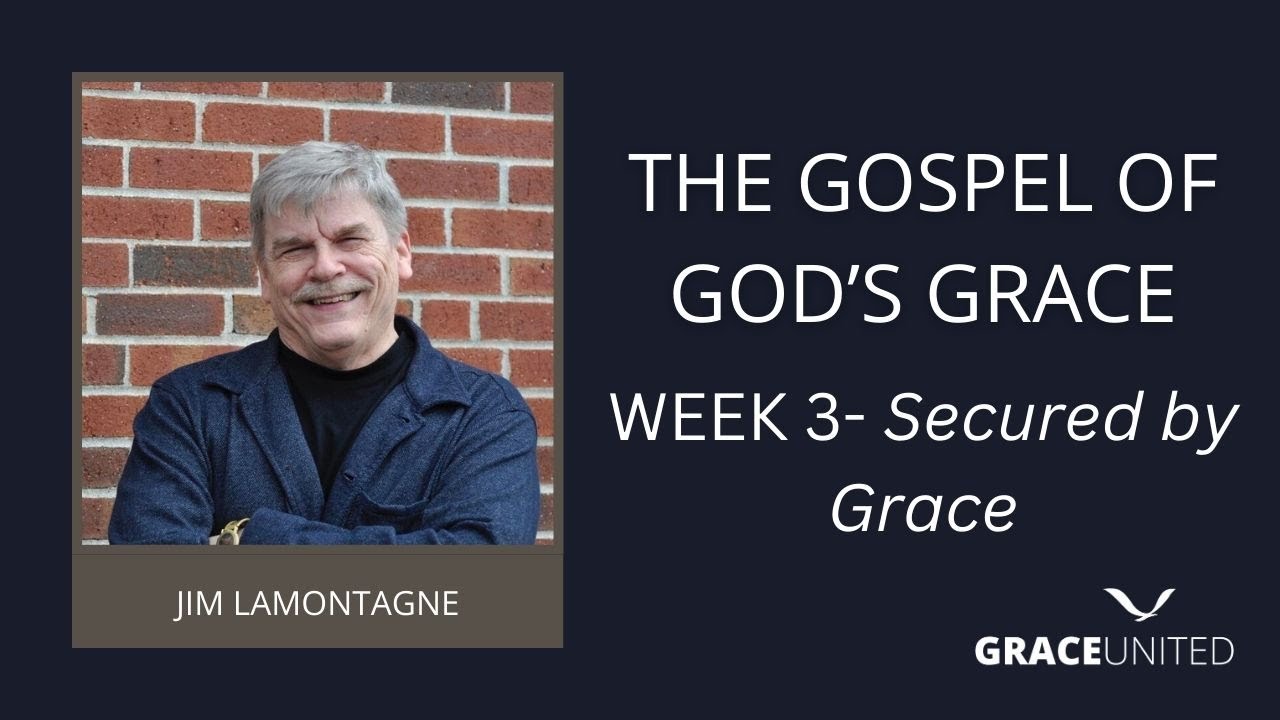 The Gospel of Grace, Week 3. Secured by Grace - YouTube