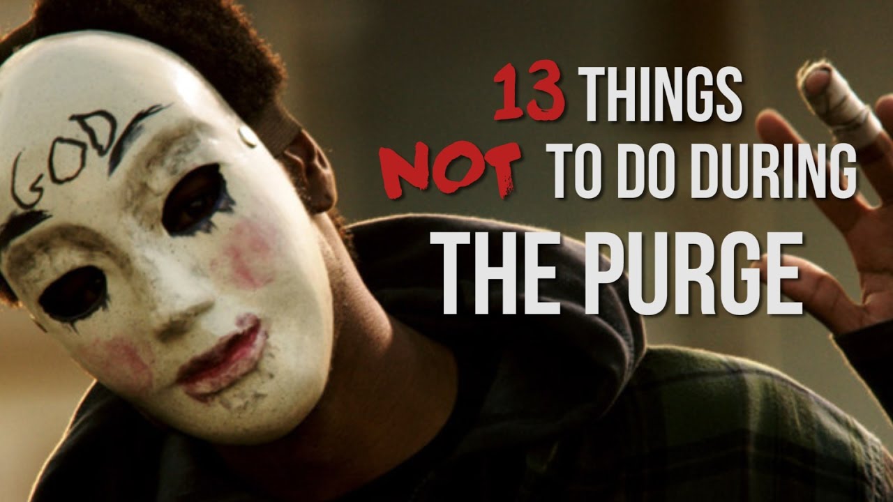 13 Things NOT To Do During The Purge YouTube 13-things-not-to-do-during-the-purge-youtube