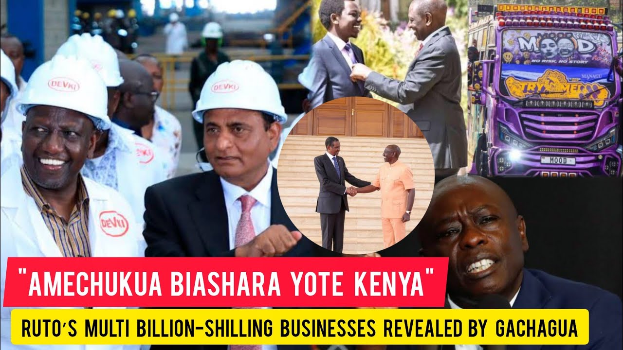 Ruto’s Multi Billion-Shilling Businesses REVEALED by Gachagua ...
