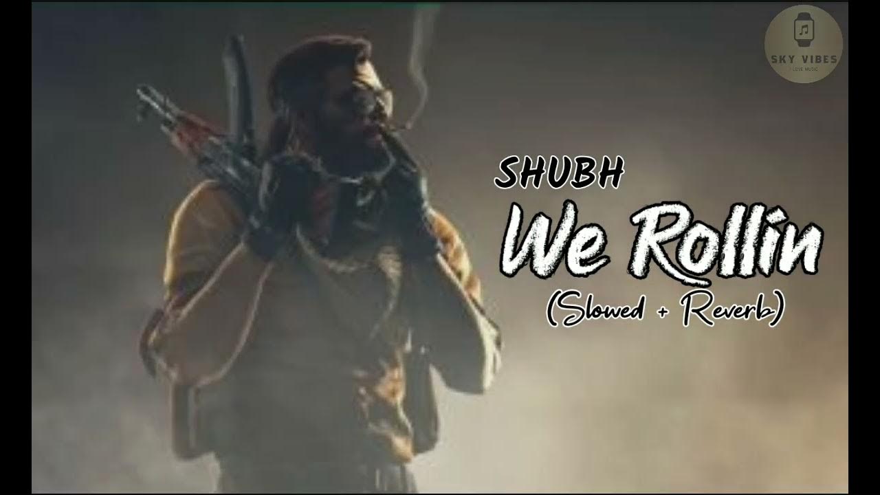 We Rollin (Slowed & Reverb) Song // Ft. SHUBH // @SkyVibes_official ...