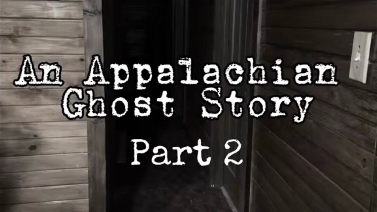 Appalachian Ghost Story Part 2: Bre’s Story - YouTube