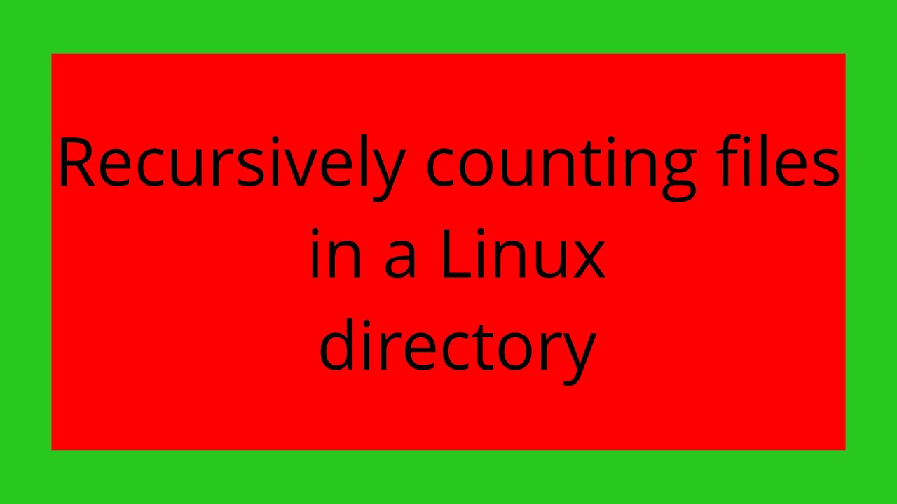 Recursively Counting Files In A Linux Directory YouTube recursively-counting-files-in-a-linux-directory-youtube