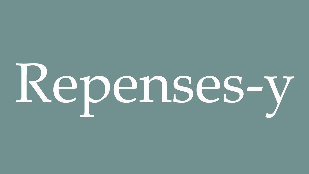How to Pronounce ''Repenses-y'' (Think again) Correctly in French - YouTube