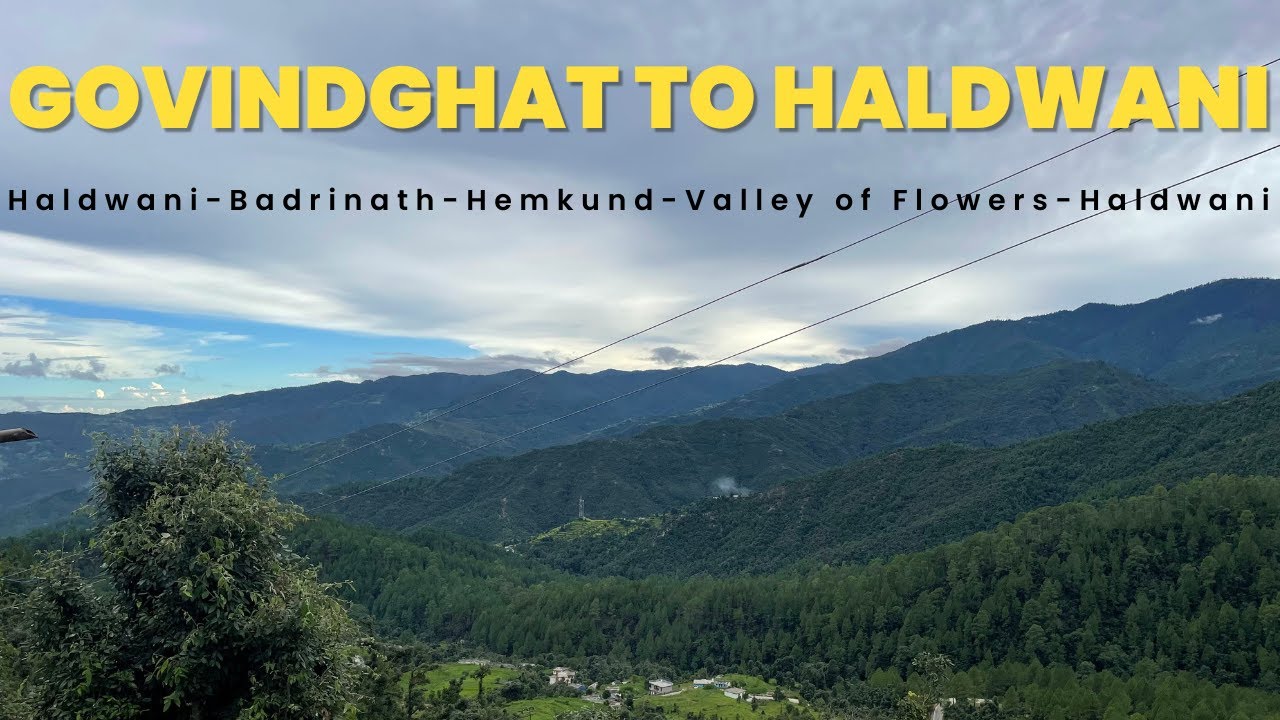 Part 6 | Govindghat to Haldwani | Haldwani to Badrinath, Valley of ...