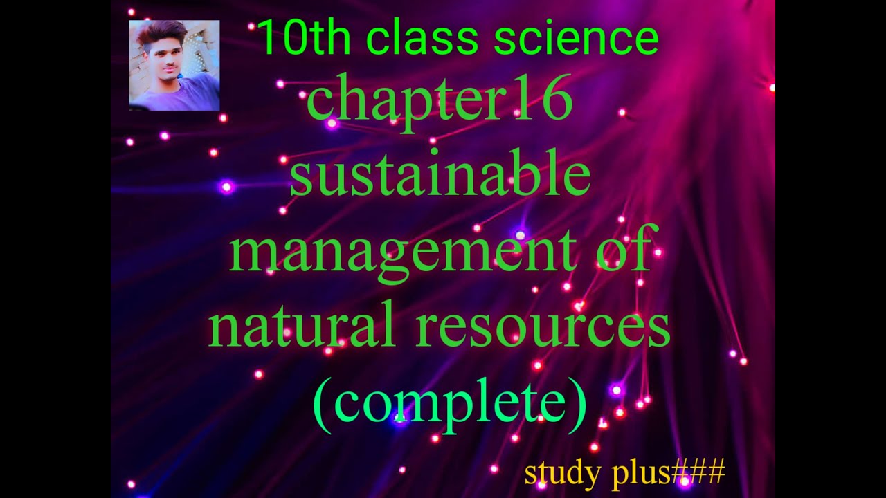 10th science chapter 16(complete) sustainable management of natural ...