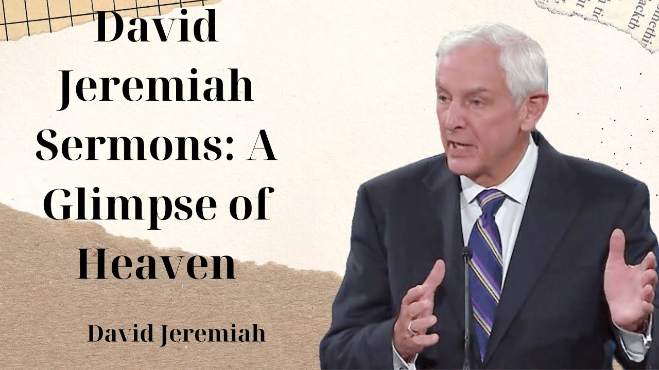 David Jeremiah Sermons A Glimpse of Heaven - YouTube