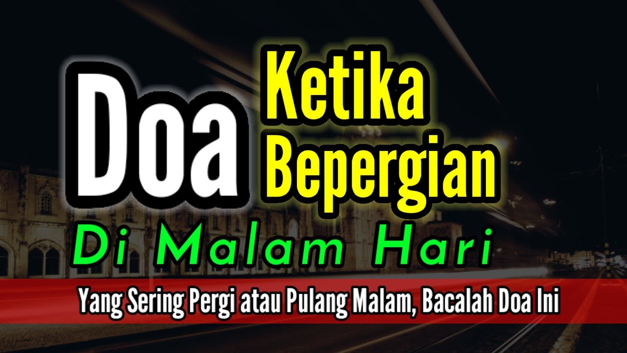 Doa Ketika dalam Perjalanan Malam Hari | Doa Pergi atau Pulang Malam ...