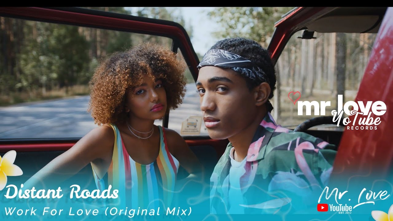 Distant Roads - Work For Love (OFFICIAL VIDEO) [Mr.LoveYotubeRecords Release] - YouTube