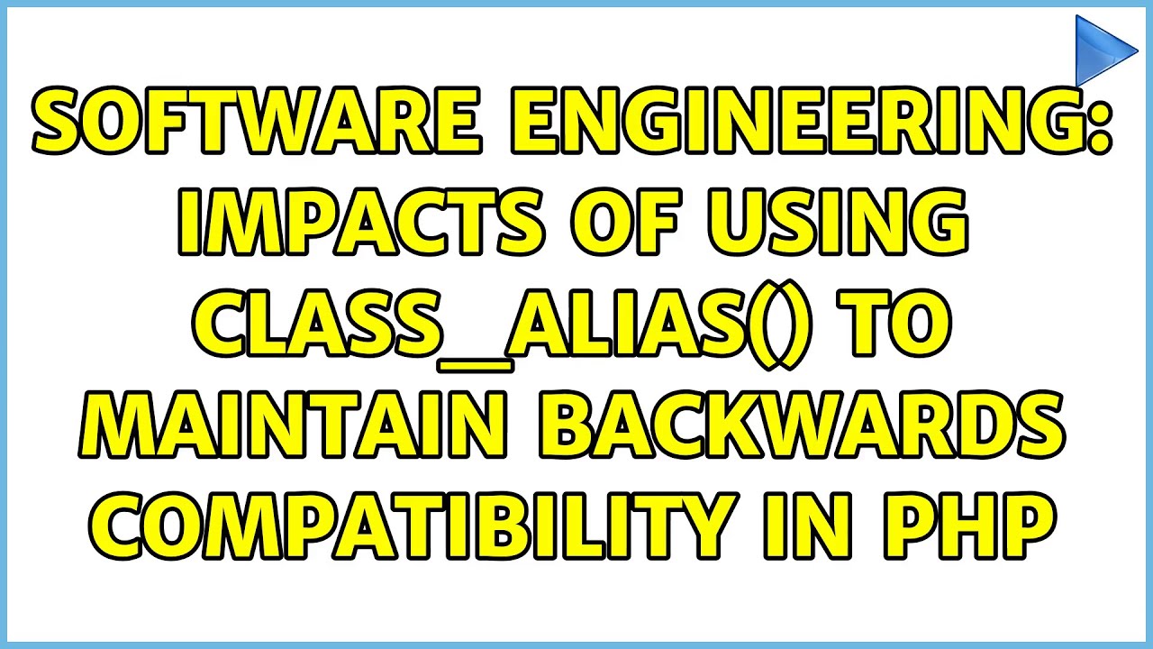 Software Engineering: Impacts of using class_alias() to maintain ...