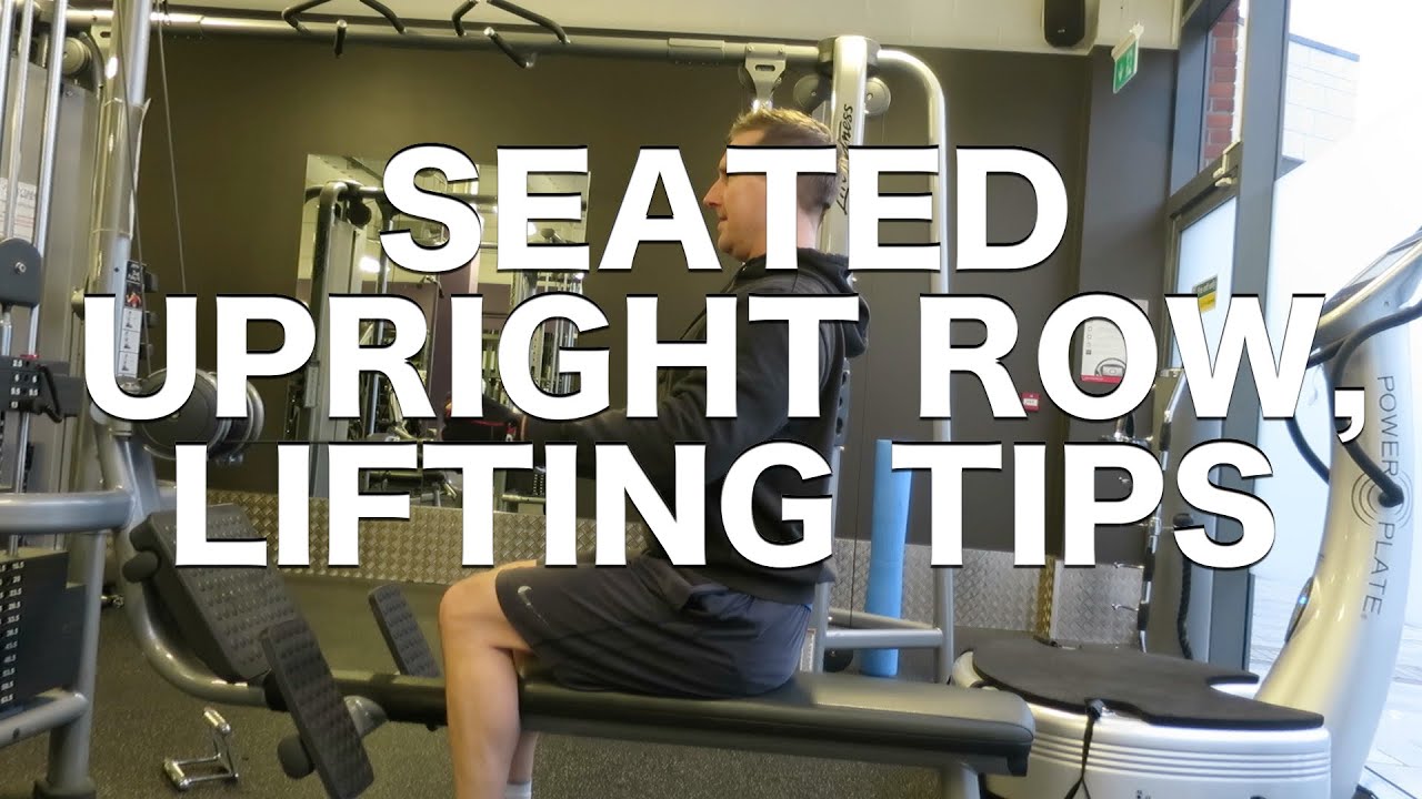SEATED UPRIGHT ROW, LIFTING TIPS (20/11/2015) - YouTube