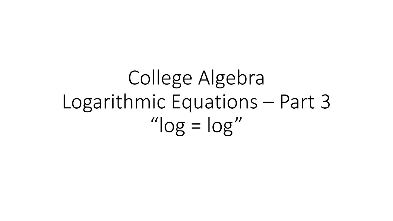 College Algebra - Logarithmic Equations - Part 3 - Simplifying First ...