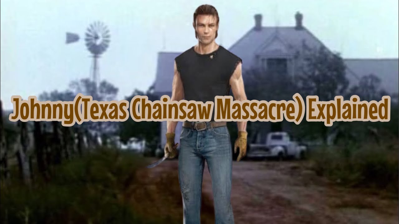 Johnny(Texas Chainsaw Massacre) Explained - YouTube