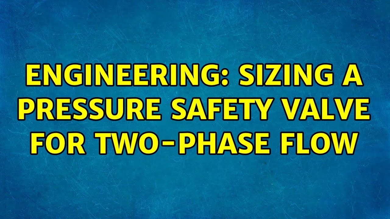 Engineering: Sizing a pressure safety valve for two-phase flow - YouTube