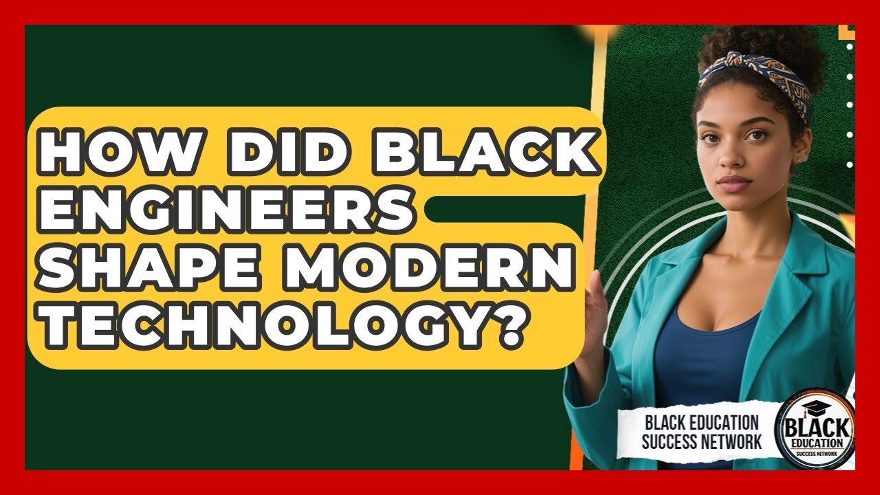 How Did Black Engineers Shape Modern Technology? - Black Education ...