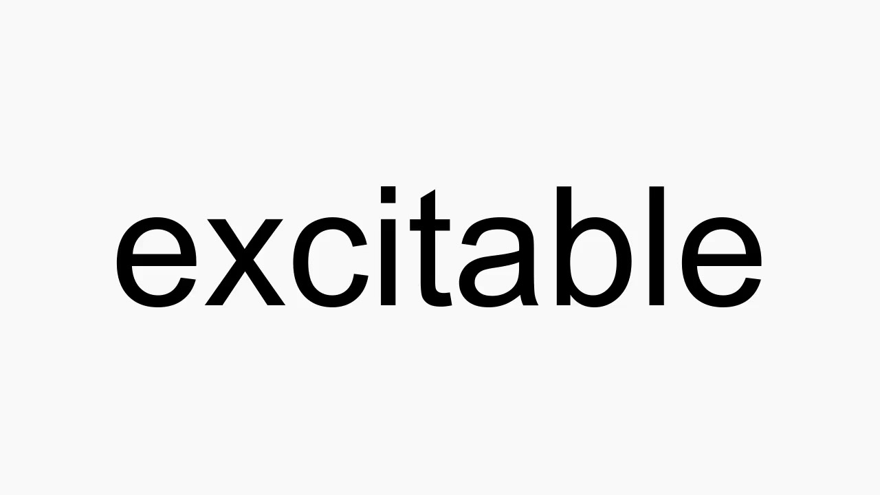How to pronounce excitable - YouTube