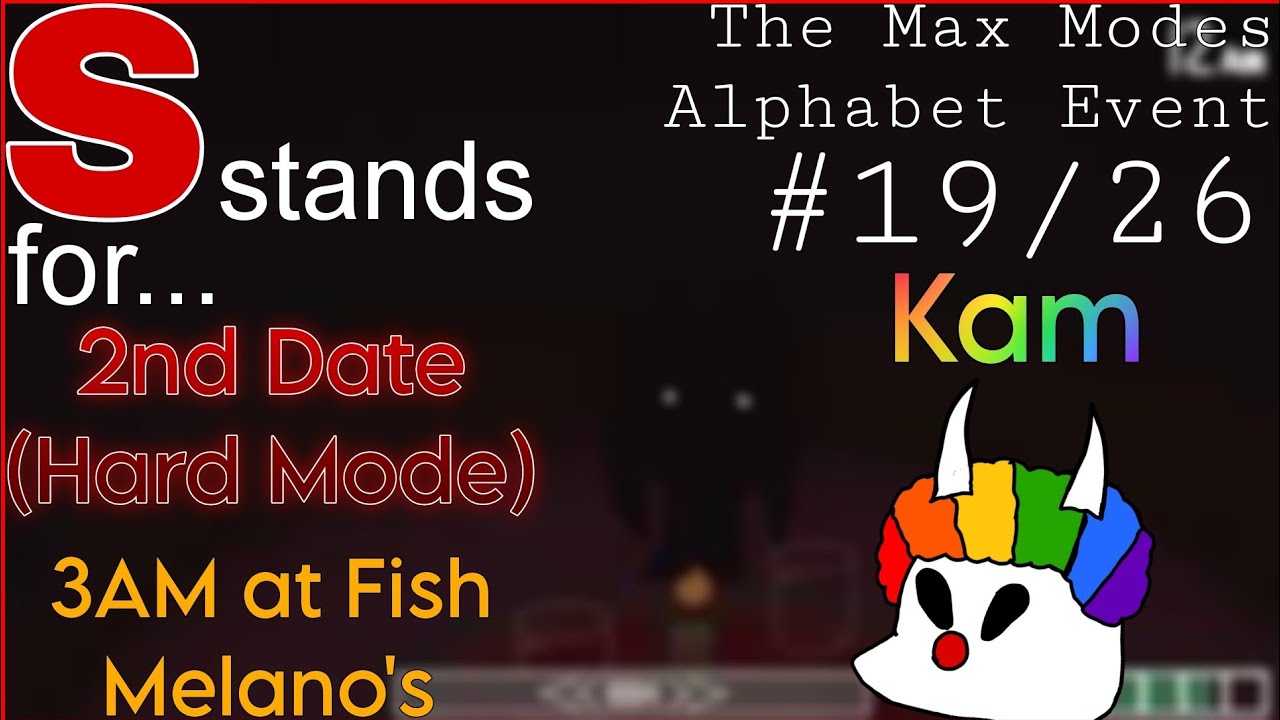 2nd Date (Hard Mode) 3AM at Fish Melano's || Kam || The Max Modes ...
