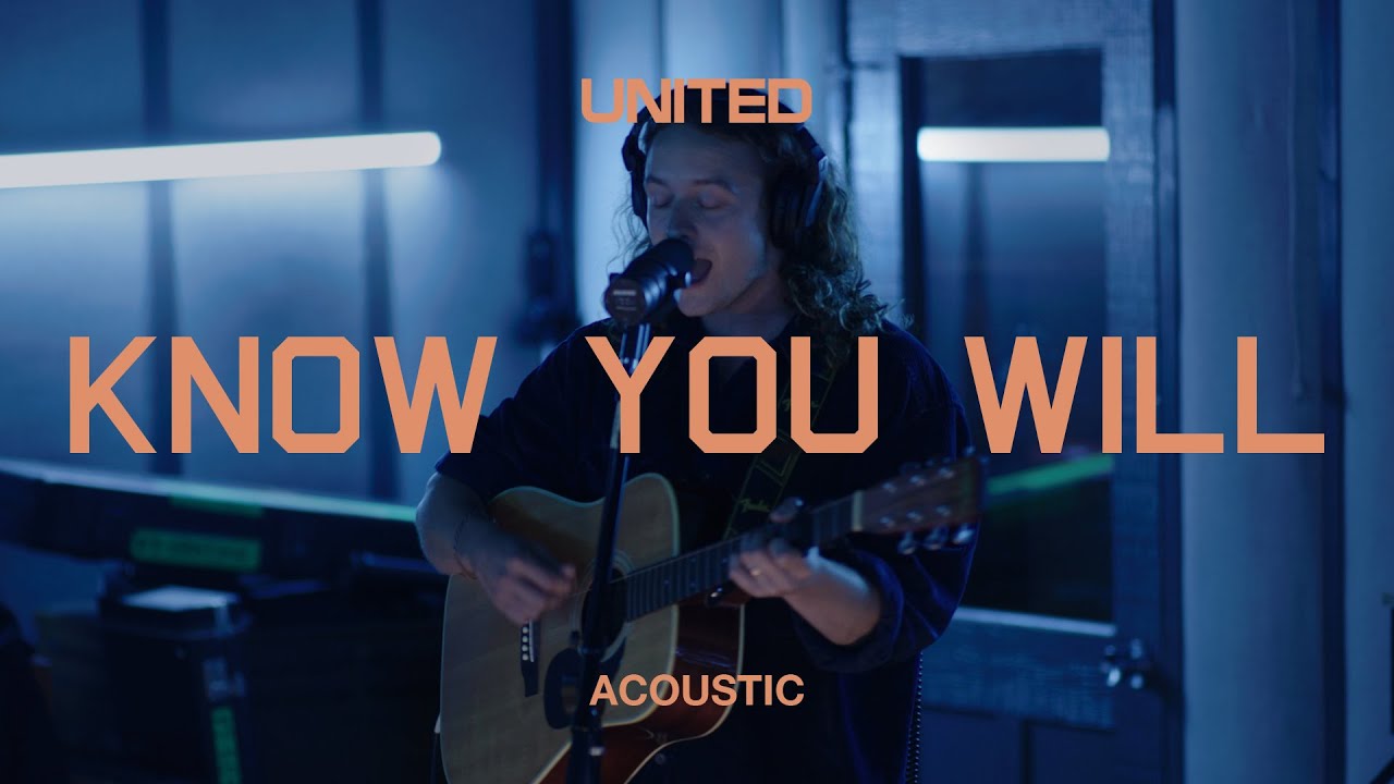 Know You Will (Acoustic) - UNITED - YouTube
