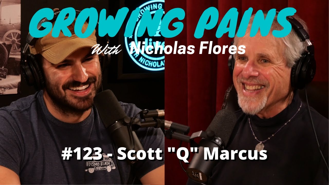 #123 Scott "Q" Marcus - Growing Pains with Nicholas Flores - YouTube