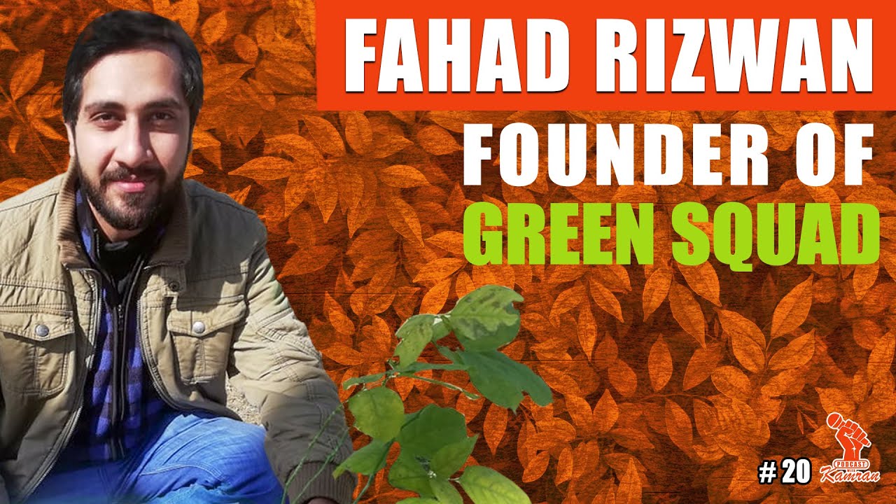 Fahad Rizwan | Environmentalist | Founder of Green Squad | Human Rights ...