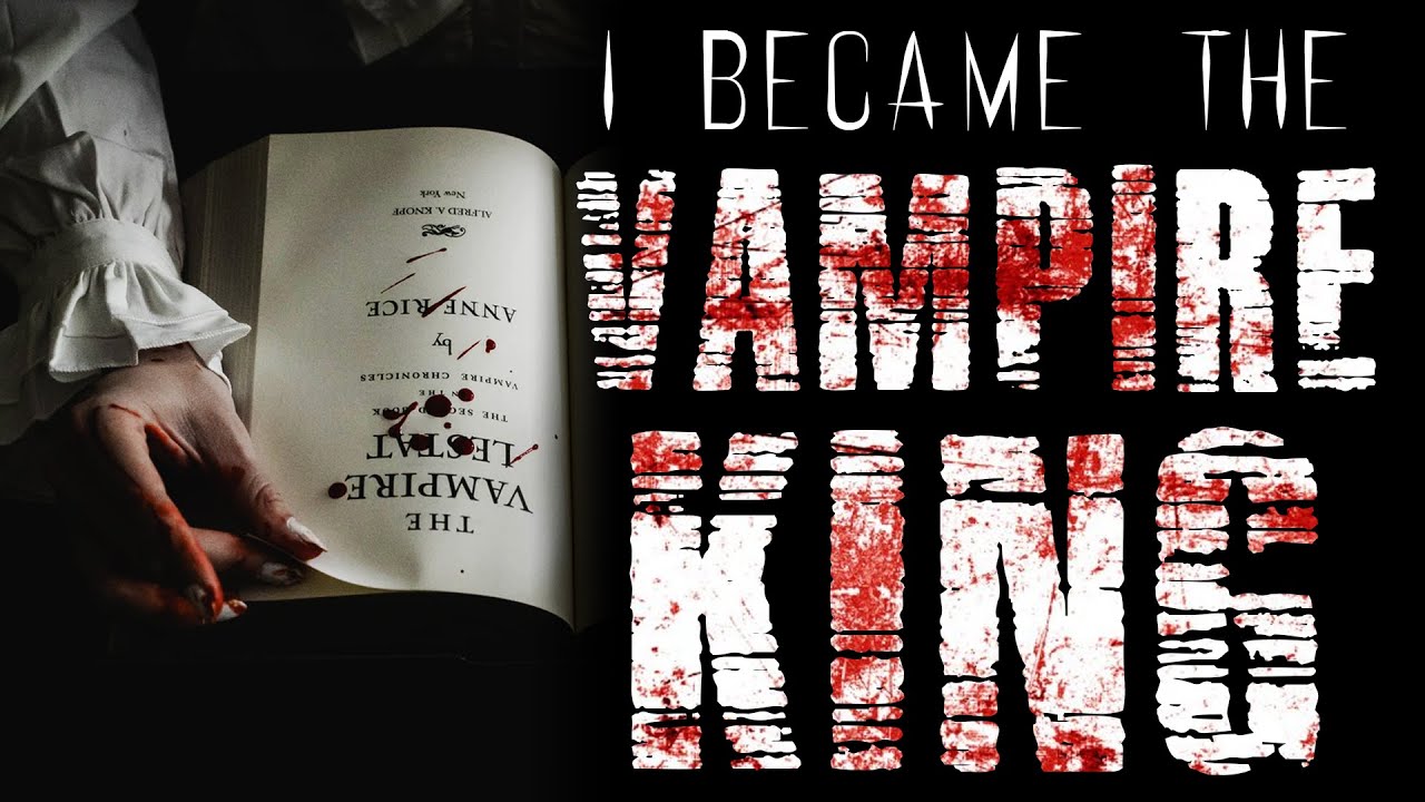 "The Night I Became The Vampire King" Creepypasta - YouTube