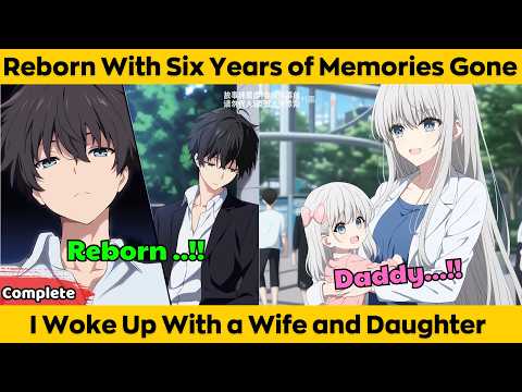 Reborn With Six Years of Memories Gone - I Woke Up With a Wife and Daughter