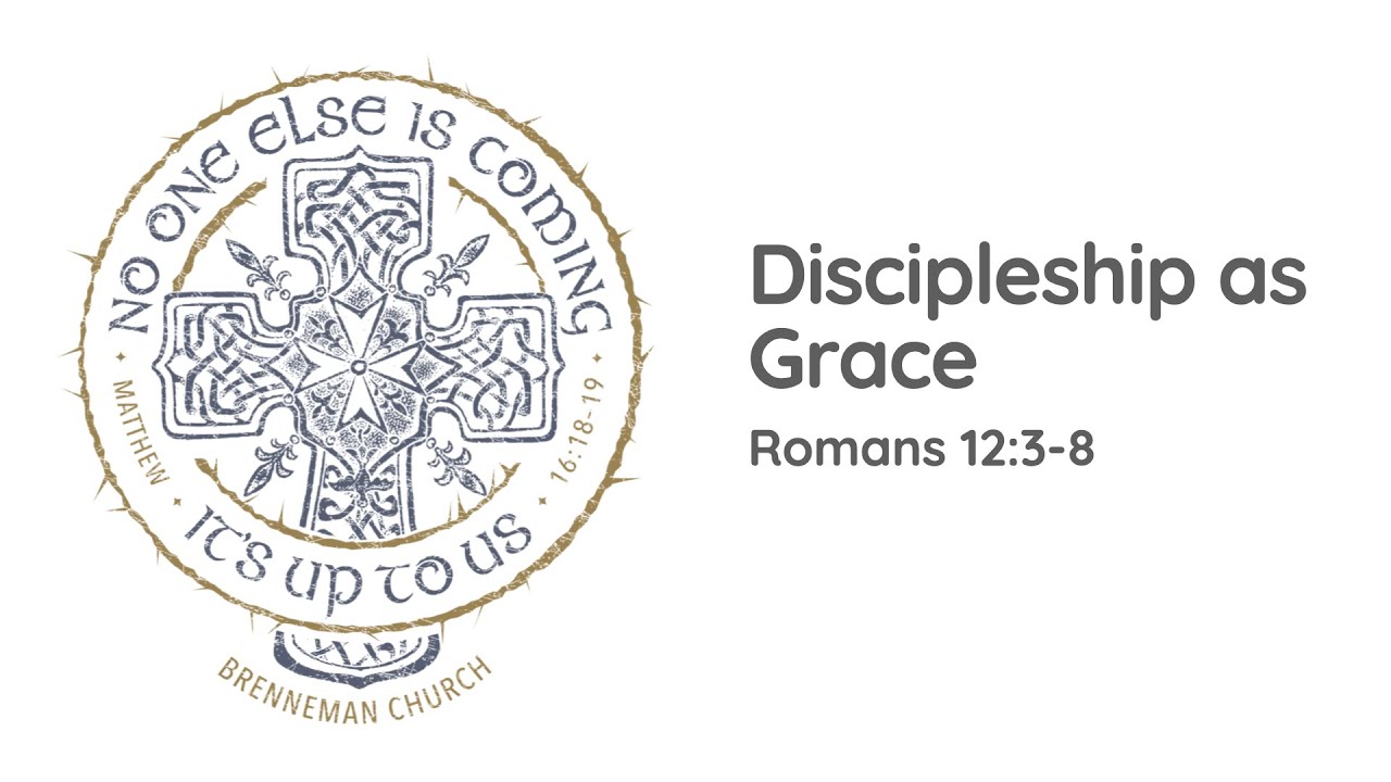 No One Else Is Coming: "Discipleship as Grace - Romans 12:3-8" (Pastor ...