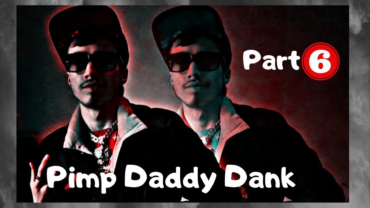 Pimp Daddy Dank (Part 6) - YouTube
