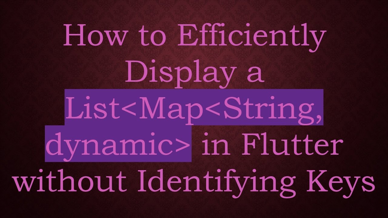 How to Efficiently Display a List Map String, dynamic in Flutter without Identifying Keys - YouTube