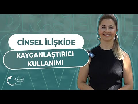CİNSEL İLİŞKİDE KAYGANLAŞTIRICI KULLANIMI I Dr. Seçil Günay Avcı