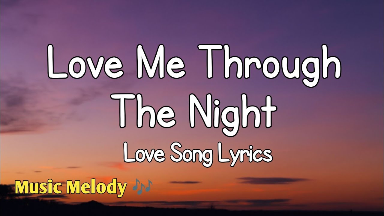 Love Me Through The Night - Romantic Love Song (Lyrics) 😚 - YouTube