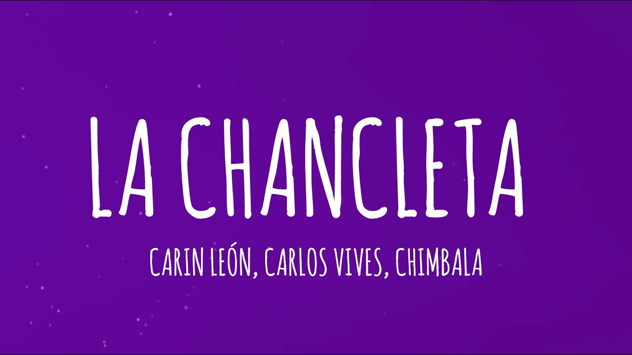 Carin León, Carlos Vives, Chimbala - La Chancleta (Letra/Lyrics) - YouTube
