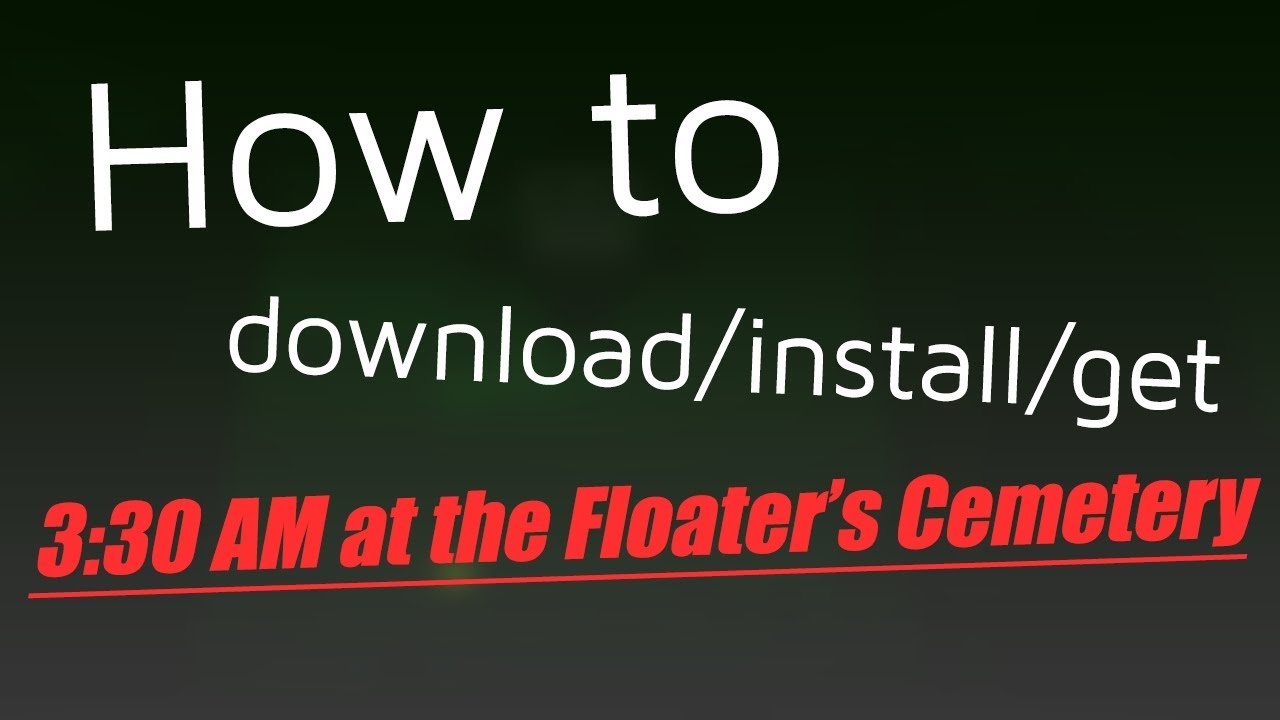 How to download/install/get 3:30 AM at Floaters Cemetery - YouTube