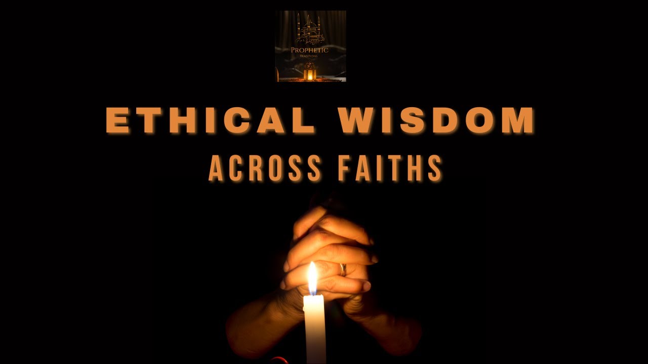 Ethical Wisdom Across Faiths: Lessons from Prophets on Compassion ...
