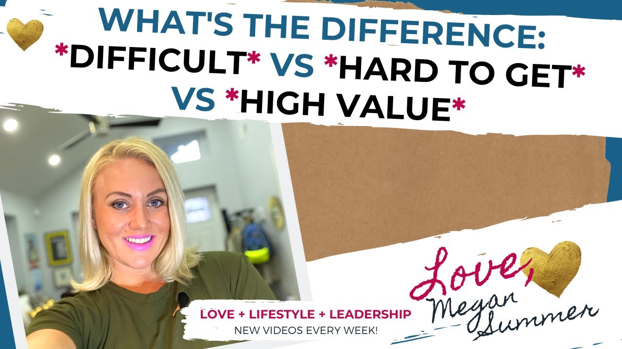 What s The Difference Difficult VS Hard To Get VS High Value what-s-the-difference-difficult-vs-hard-to-get-vs-high-value