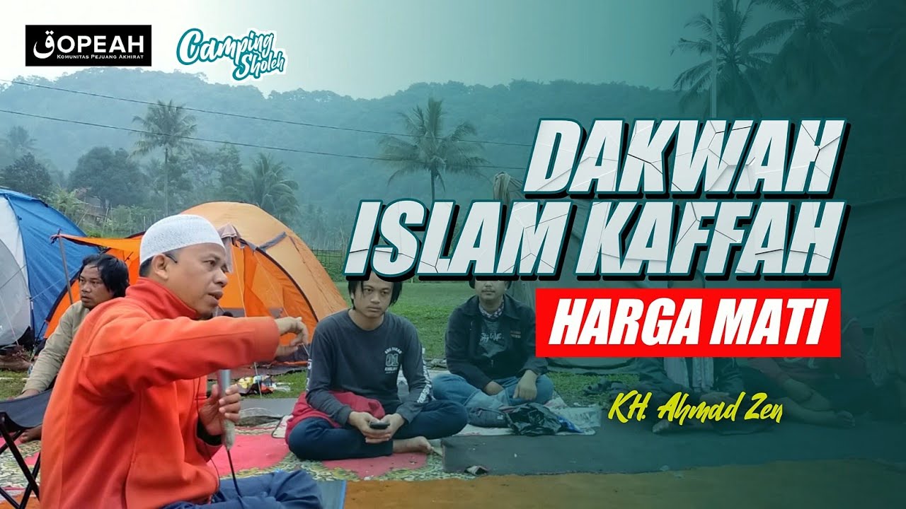DAKWAH ISLAM KAFFAH HARGA MATI ( CAMPING SHOLEH PART 3 ) KH. Ahmad Zen ...