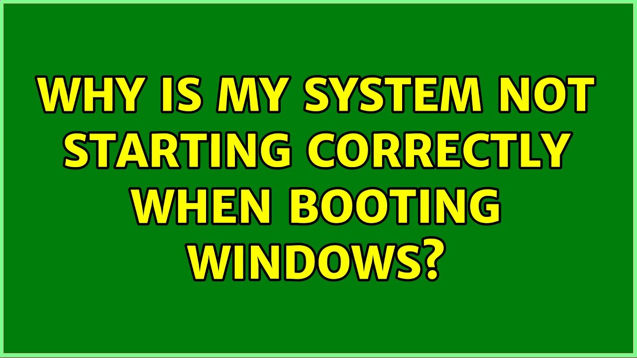 Why is my system not starting correctly when booting Windows? - YouTube