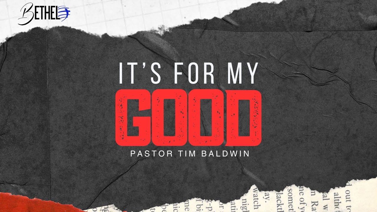 It's For My Good | Bethel Deliverance Church Northeast | Pastor Tim ...