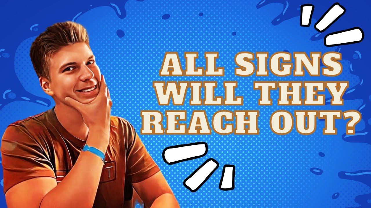 ALL SIGNS! WILL THEY REACH OUT? 👀💬 - YouTube