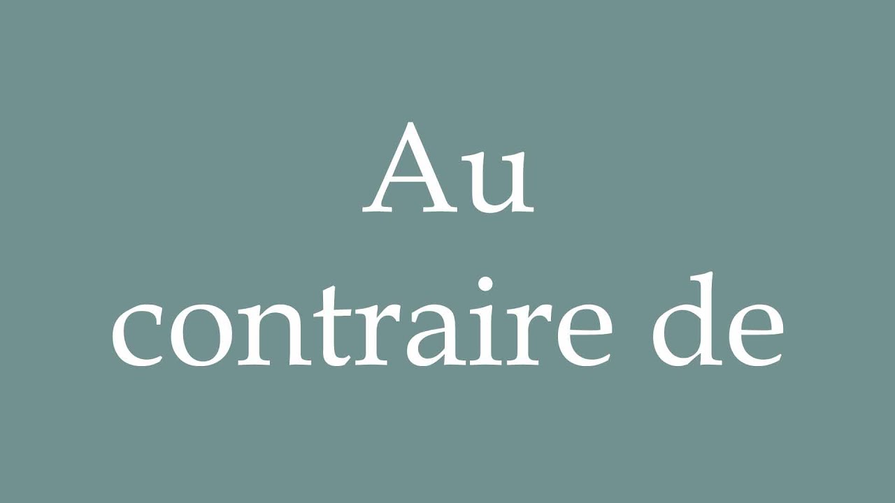 How to Pronounce ''Au contraire de'' (On the contrary) Correctly in ...