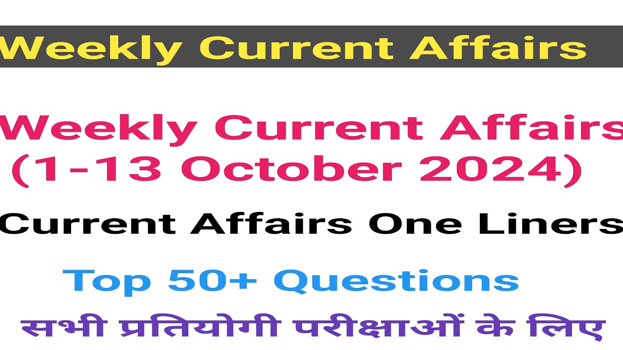 Weekly Current Affairs (1-13 October 2024) l Important Current Affairs ...