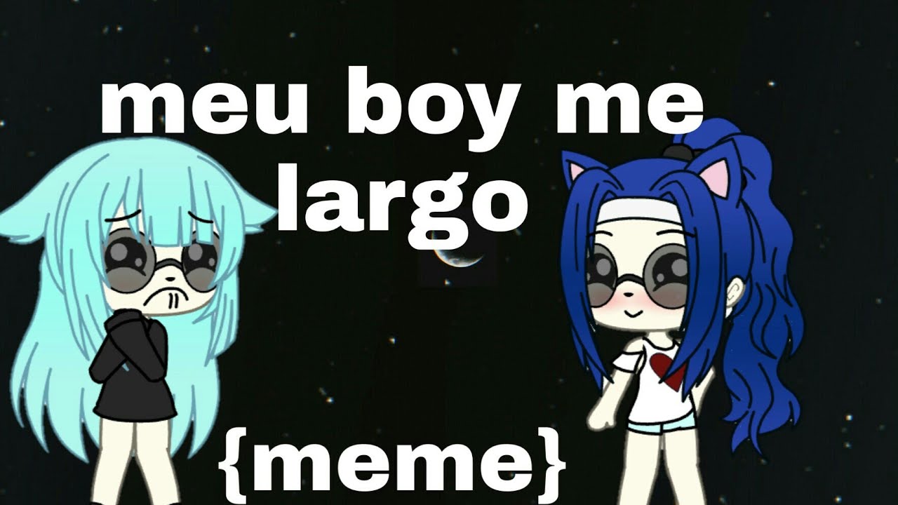 Meu boy me largo...{meme} - YouTube
