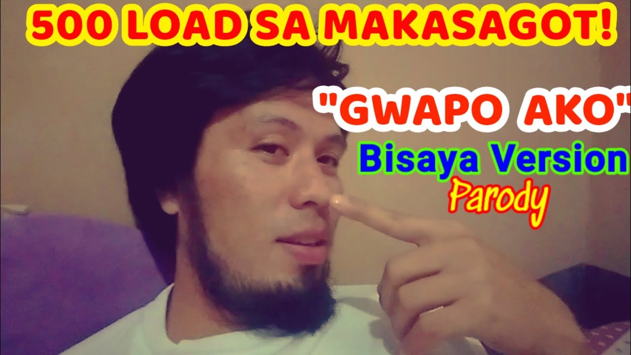 GWAPO AKO bisaya version | Magbigay ng 500 load sa makakasagot dito Panoorin ng mabuti hanggang ...