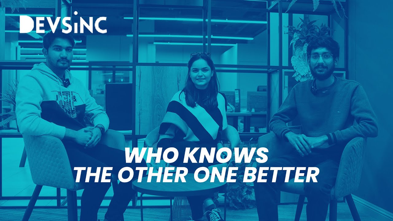 Who knows the other one better? | Devsinc - YouTube