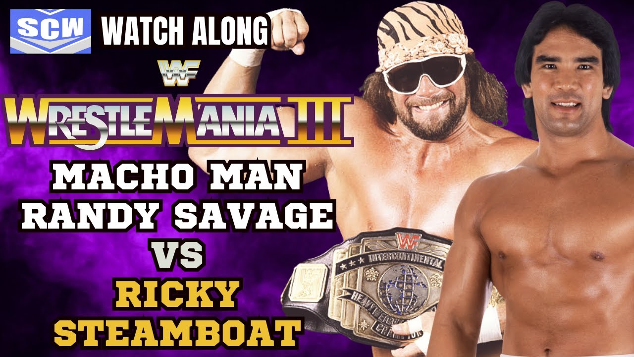 SCW WATCH ALONG! Ricky Steamboat vs Macho Man Randy Savage ...