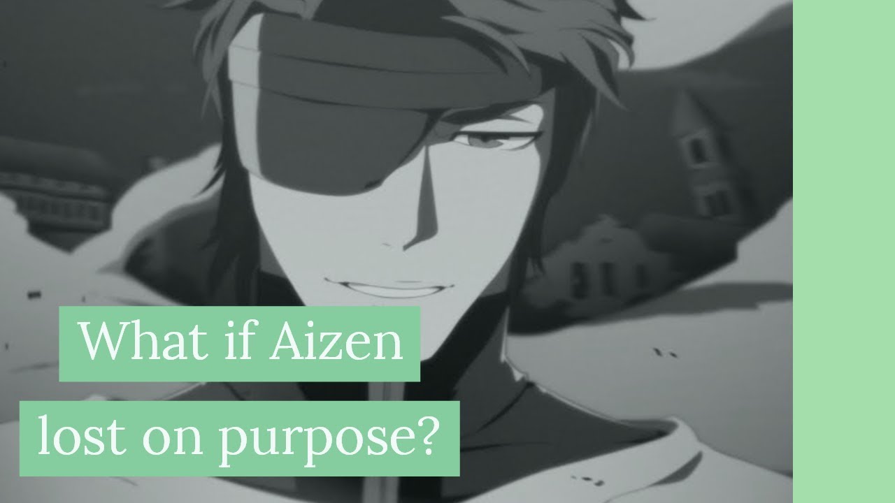 What if Aizen Lost on purpose?(Bleach THEORY) - YouTube