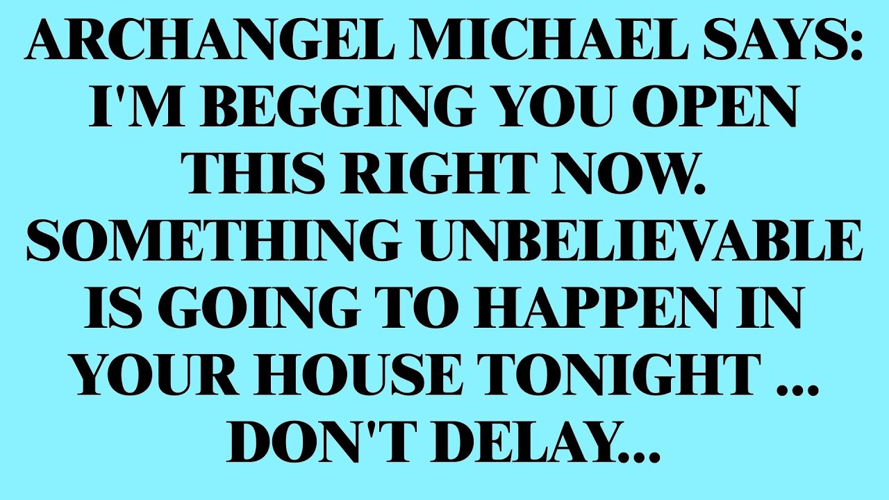 ARCHANGEL MICHAEL SAYS: I’m Begging You Open This Right Now. Something ...