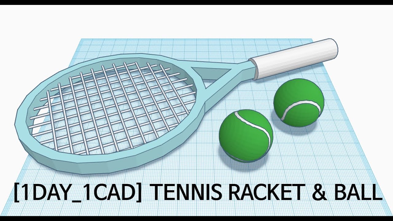 [1DAY_1CAD] TENNIS RACKET & BALL (Tinkercad : Know-how / Style ...
