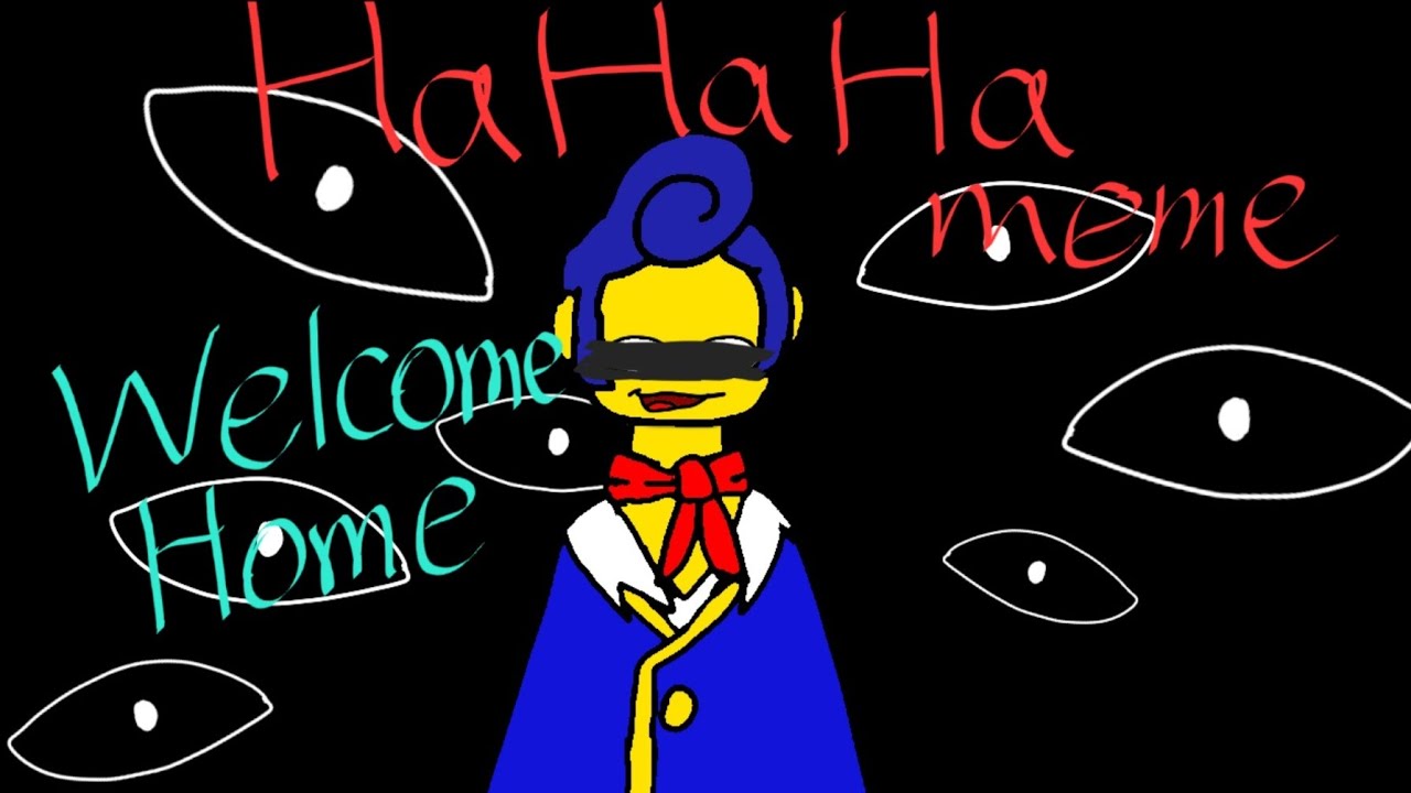 Ha Ha Ha meme /welcome home - YouTube