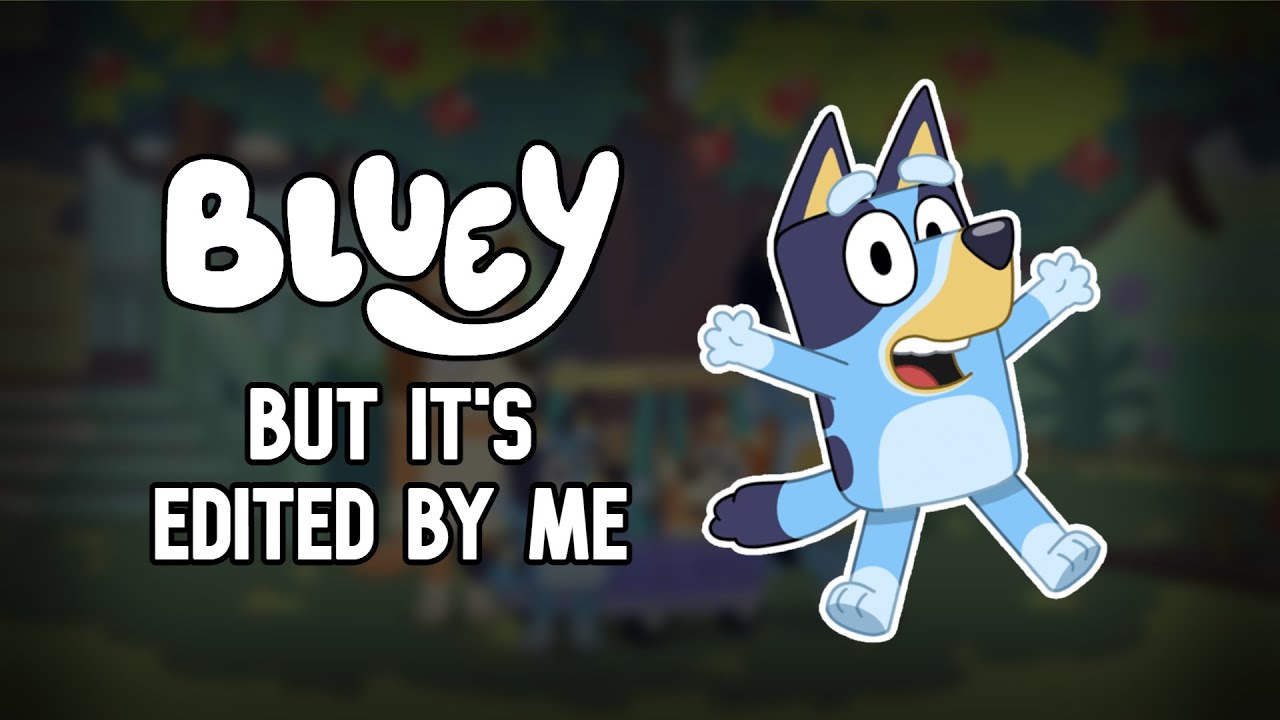 Bluey but it's edited by me - YouTube
