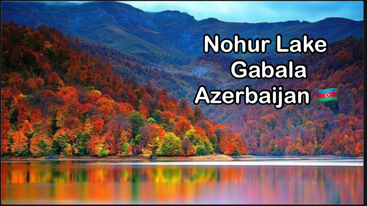 Nohur Lake | Gabala | Azerbaijan 🇦🇿 - YouTube